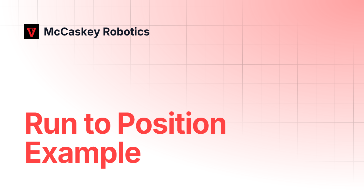 Run to Position Example | McCaskey Robotics