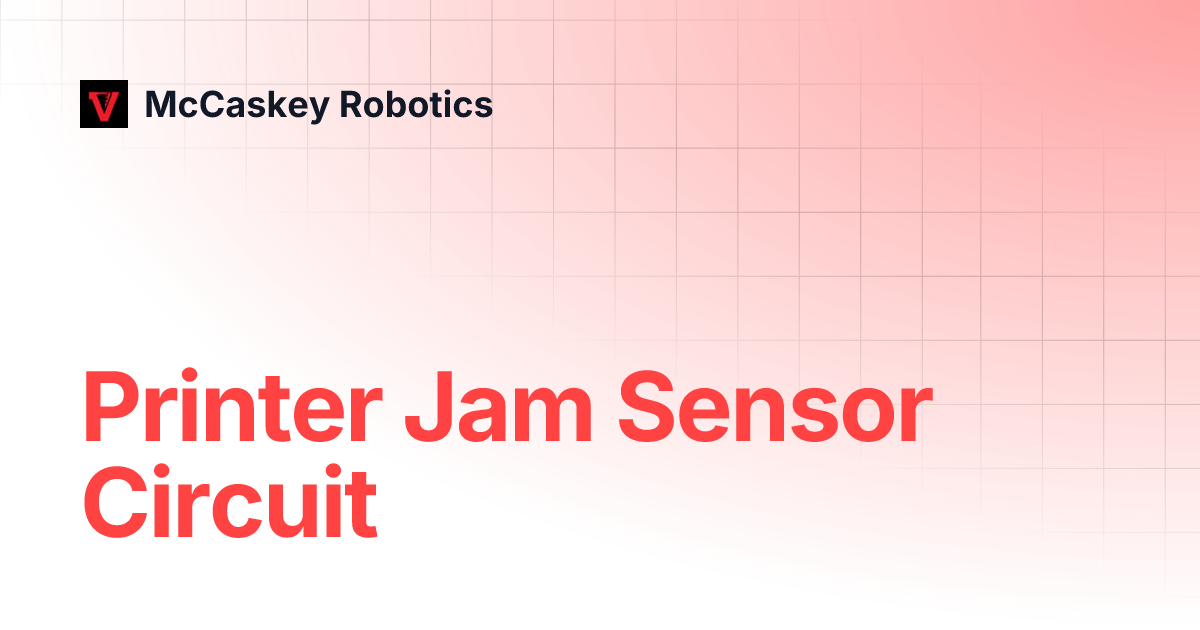 Printer Jam Sensor Circuit | McCaskey Robotics