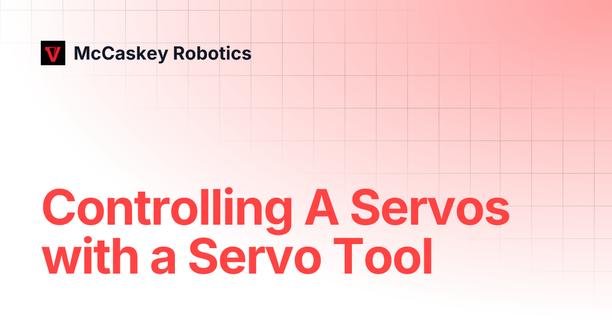 Controlling A Servos with a Servo Tool | McCaskey Robotics