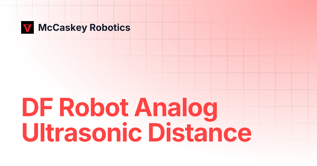 DF Robot Analog Ultrasonic Distance | McCaskey Robotics